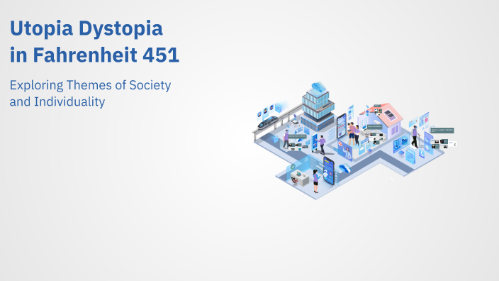 Utopia Dystopia in Fahrenheit 451 by Llelll Lelllw, on Prezi