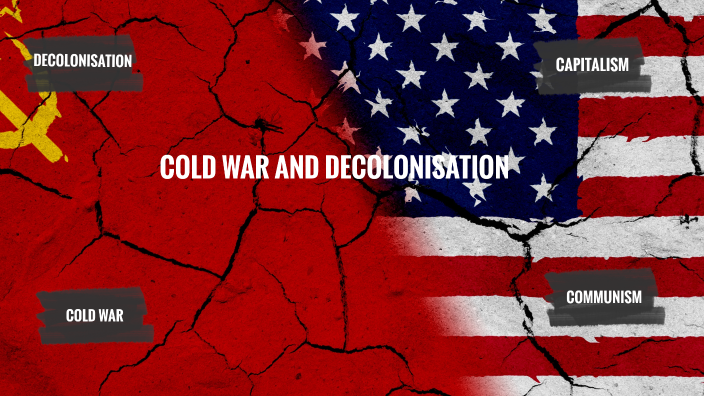 COLD WAR AND DECOLONISATION by ILYASS BOUSNINA on Prezi