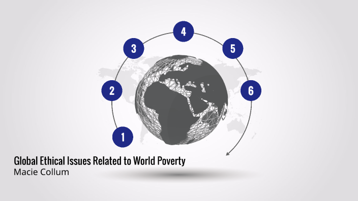 Global Ethical Issues Related to World Poverty by Macie Collum on Prezi