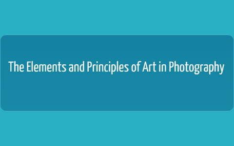 The Elements and Principles of Art in Photography by Antonio Brown on Prezi