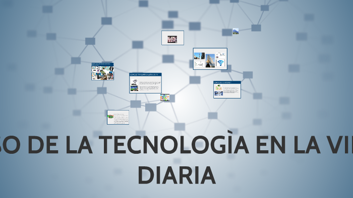 USO DE LA tecnología EN LA VIDA DIARIA by pepe rodriguez on Prezi