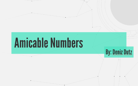 Amicable Numbers by Deniz Dutz on Prezi