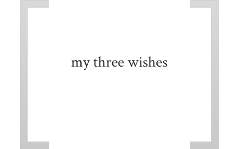 my 3 wishes by emily f on Prezi
