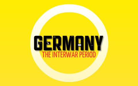 Germany Interwar Period by S Mills on Prezi