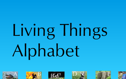 Living Things Alphabet by j orme on Prezi