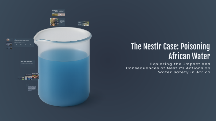 The Nestlr Case: Poisoning African Water by anushree Jadkar on Prezi