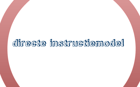 directe instructiemodel by malou huijbregts on Prezi