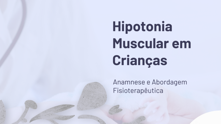 Hipotonia Muscular em Crianças by EDUARDA GNUTZMANN MORTAIS on Prezi