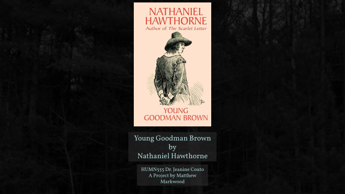 Young Goodman Brown by Nathaniel Hawthorne by Matthew Markwood on Prezi