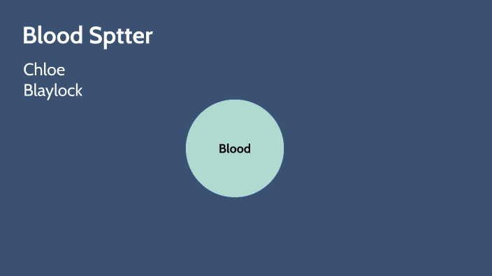 blood spatter project by Chloe Blaylock on Prezi