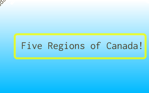Regions of Canada by Megan Germann on Prezi