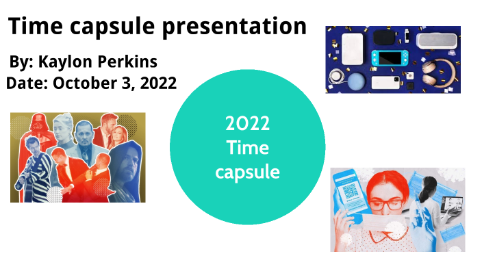 Time capsule presentation-kp by Kaylon Perkins on Prezi