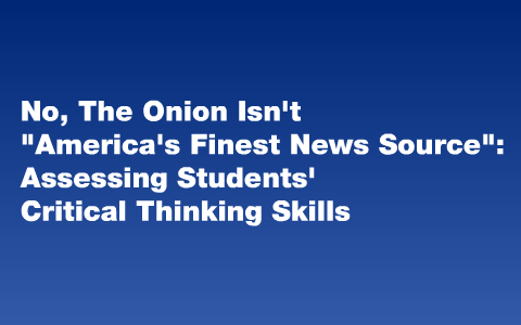 No, The Onion Isn't "America's Finest News Source": Assessing Students ...