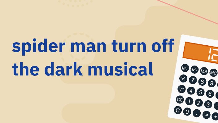 spider man turn off the dark musical by Kameron Hopson on Prezi