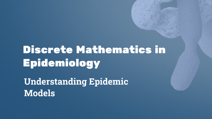 Discrete Mathematics in Epidemiology by Sara Buffington on Prezi