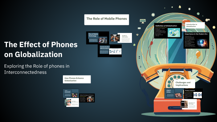 The Effect of Phones on Globalization by Cam Sorensen on Prezi