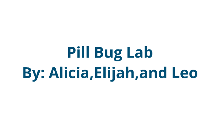 Pill bug experiment by Elijah Charles on Prezi