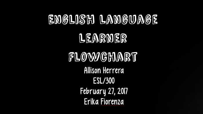 English Language Learner FLowchart by Allison Herrera on Prezi