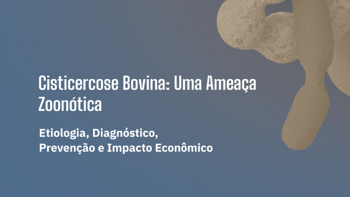 Cisticercose Bovina: Uma Ameaça Zoonótica by kelly Pereirq on Prezi