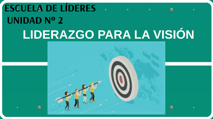 LIDERAZGO PARA LA VISIÓN - Escuela de Líderes by Fabian Cárcamo on Prezi