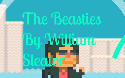 The Beasties William Sleator by Katie Sykes on Prezi