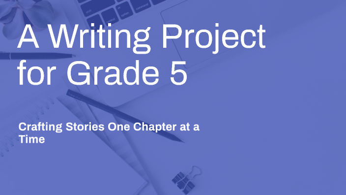 A Writing Project for Grade 5 by Sarah Harrysson on Prezi