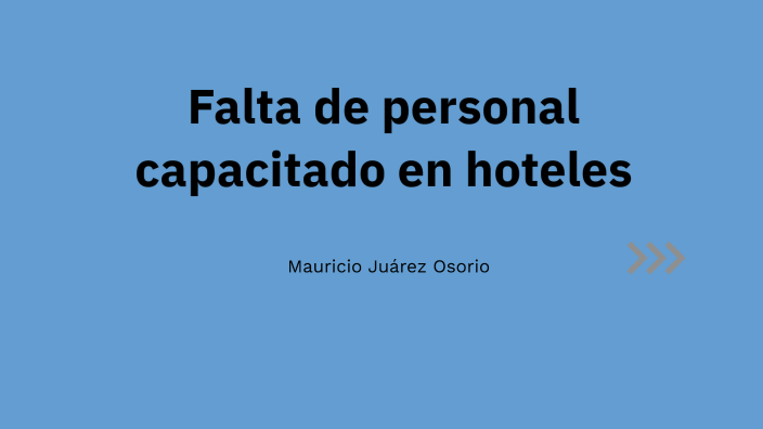 Falta de personal capacitado en Hoteles by Mauricio Juarez on Prezi
