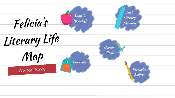 Felicia's Literary Life Map by Felicia Lopez on Prezi