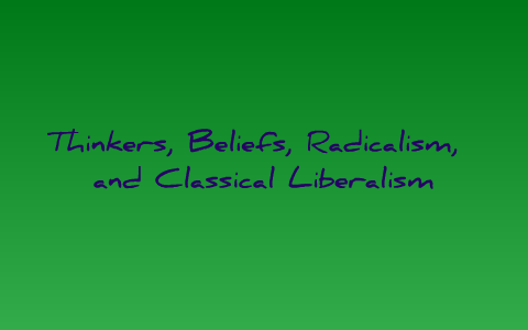 Thinkers, Beliefs, Radicalism, & Classical Liberalism by Carly Norton ...