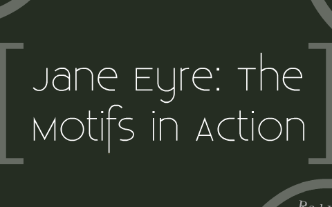 Jane Eyre: The motifs in action by Elle McClenny on Prezi