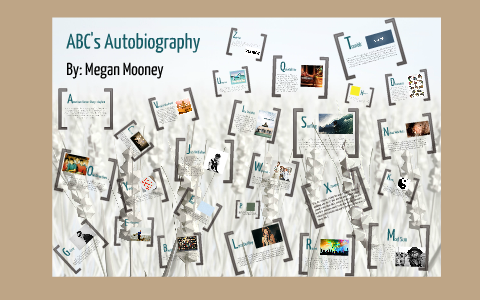 abc autobiography mm by megan mooney on Prezi