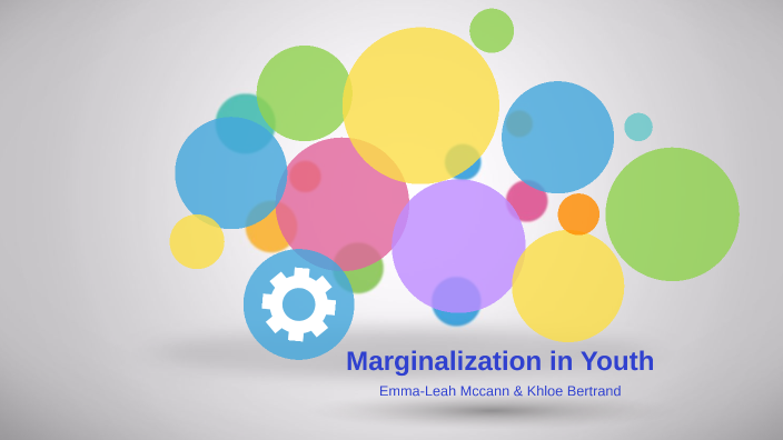 Marginalization in Youth by Emma-Leah McCann on Prezi