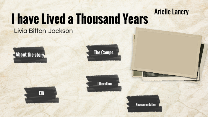 I have Lived a Thousand Years by Arielle Lancry on Prezi