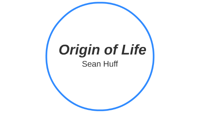 Origin of Life by Sean Huff on Prezi