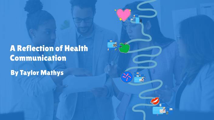 Reflection of Health Communication by Taylor Mathys on Prezi
