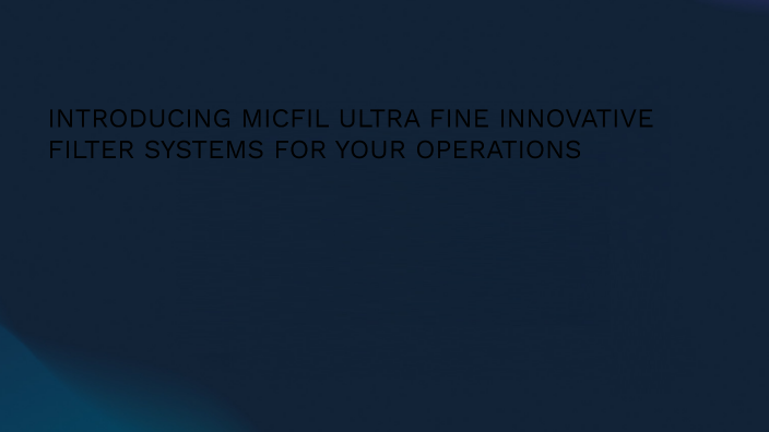 INTRODUCING MICFIL ULTRA FINE INNOVATIVE FILTER SYSTEMS FOR YOUR ...