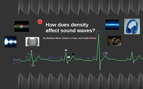 How does density affect sound waves? by Matthew Barte on Prezi