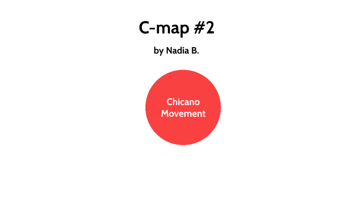 Chicano Movement C-map by Nadia Bourne on Prezi
