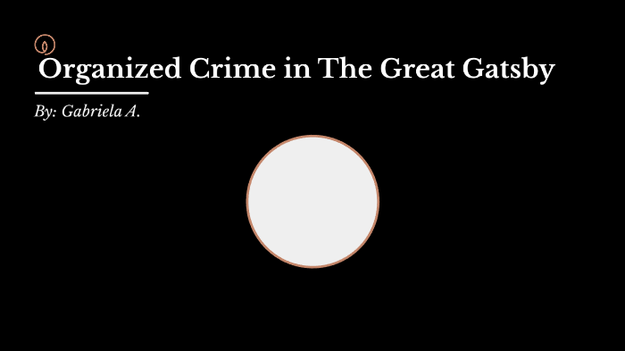 Organized Crime in The Great Gatsby by Gabriela A on Prezi
