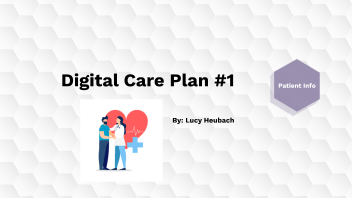 Digital Care Plan #1 by Lucy Heubach on Prezi