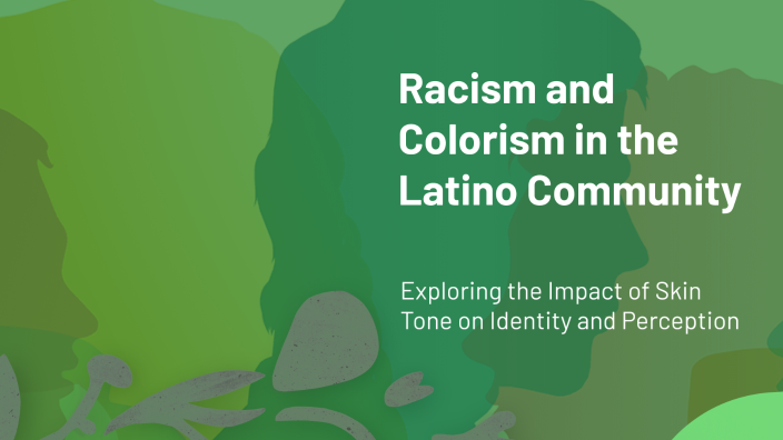 Racism and Colorism in the Latino Community by on Prezi