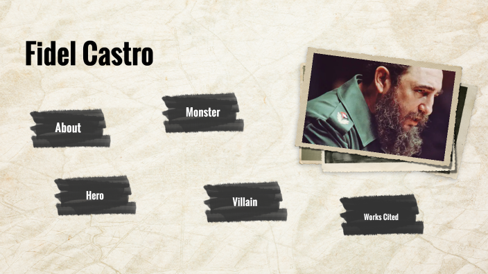 Fidel Castro, Heroes vs Monsters vs Villains by Aine Dowling on Prezi