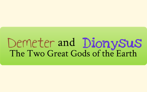 Demeter and Dionysus by Emma . on Prezi