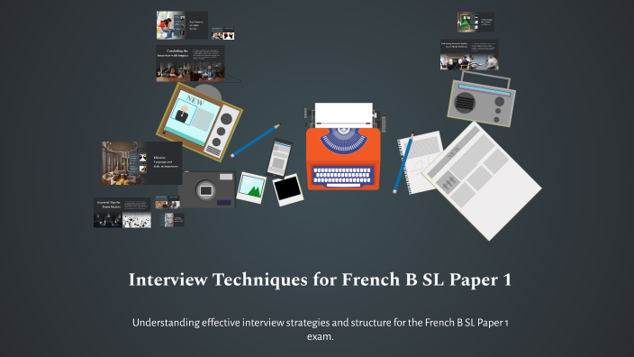 Interview Techniques for French B SL Paper 1 by Vihaan Vinjamuri on Prezi