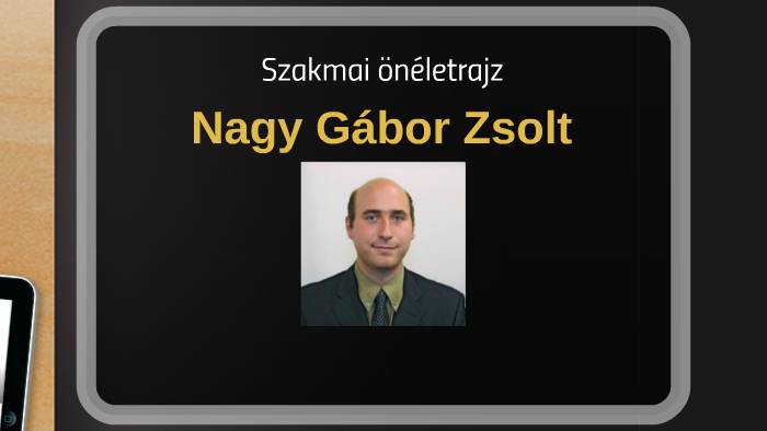 Nagy Gábor Zsolt - Önéletrajz 2017 by Gábor Zsolt Nagy on Prezi