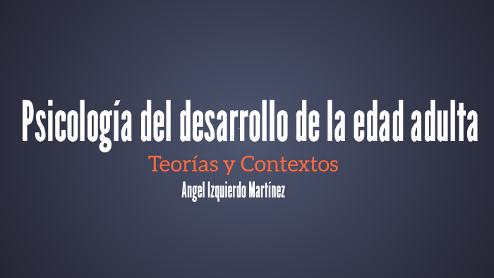 Psicología del desarrollo de la edad adulta by Segundo Delgado on Prezi