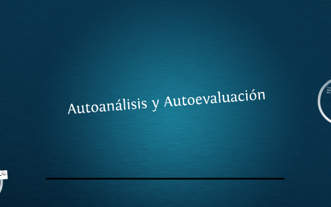 Autoanálisis y Autoevaluación by Gustavo Delgado on Prezi