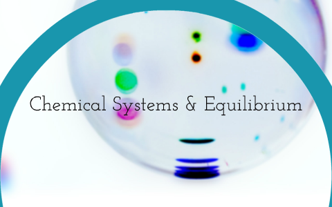 Chemical Systems and Equilibrium by Hana Love on Prezi