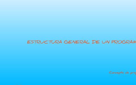 |ESTRUCTURA GENERAL DE UN PROGRAMA by dairon felix12 on Prezi