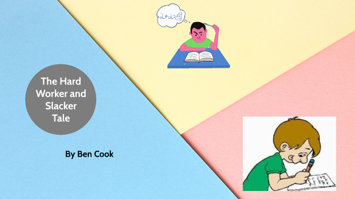 Hard worker and Slacker Tale by Benjamin Cook on Prezi